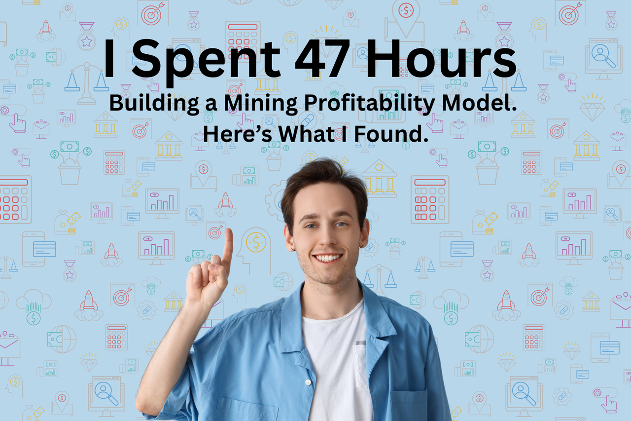 I Spent 47 Hours Building a Mining Profitability Model. Here’s What I